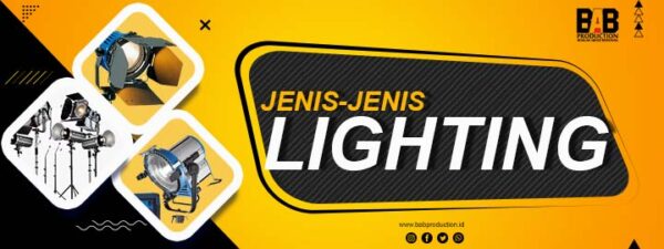 Jenis Jenis Lighting Untuk Shooting dan Produksi Film - BAB Production